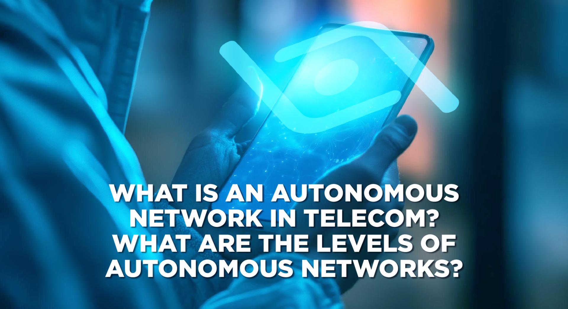 What Is An Autonomous Network In Telecom Innovile