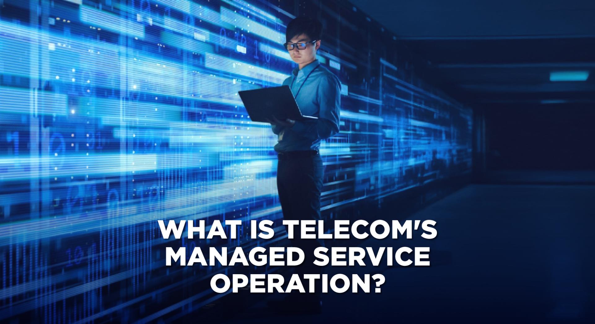 Managed Service Operations in Telecom: Optimizing Mobile Network Operations | Telecom Solutions