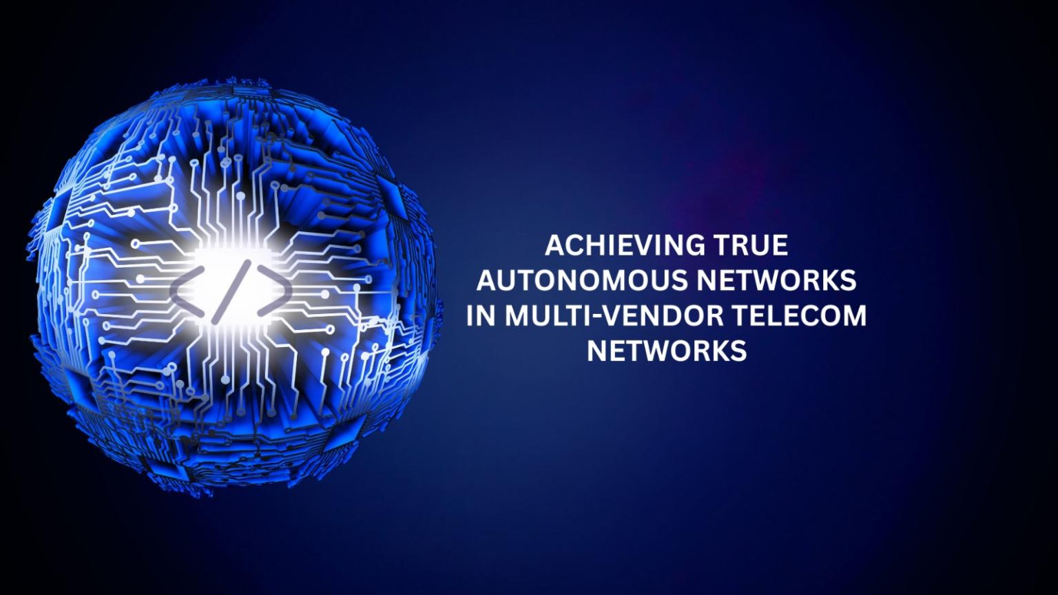 Achieving Autonomous Networks: Telecom Network Configuration Management & Zero-Touch Automation ...