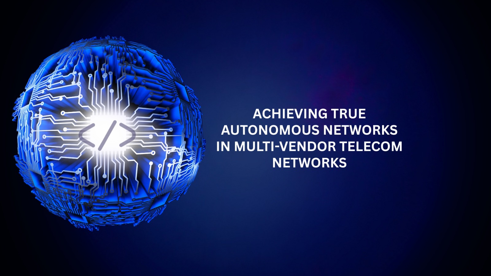 Achieving Autonomous Networks Telecom Network Configuration Management And Zero Touch Automation